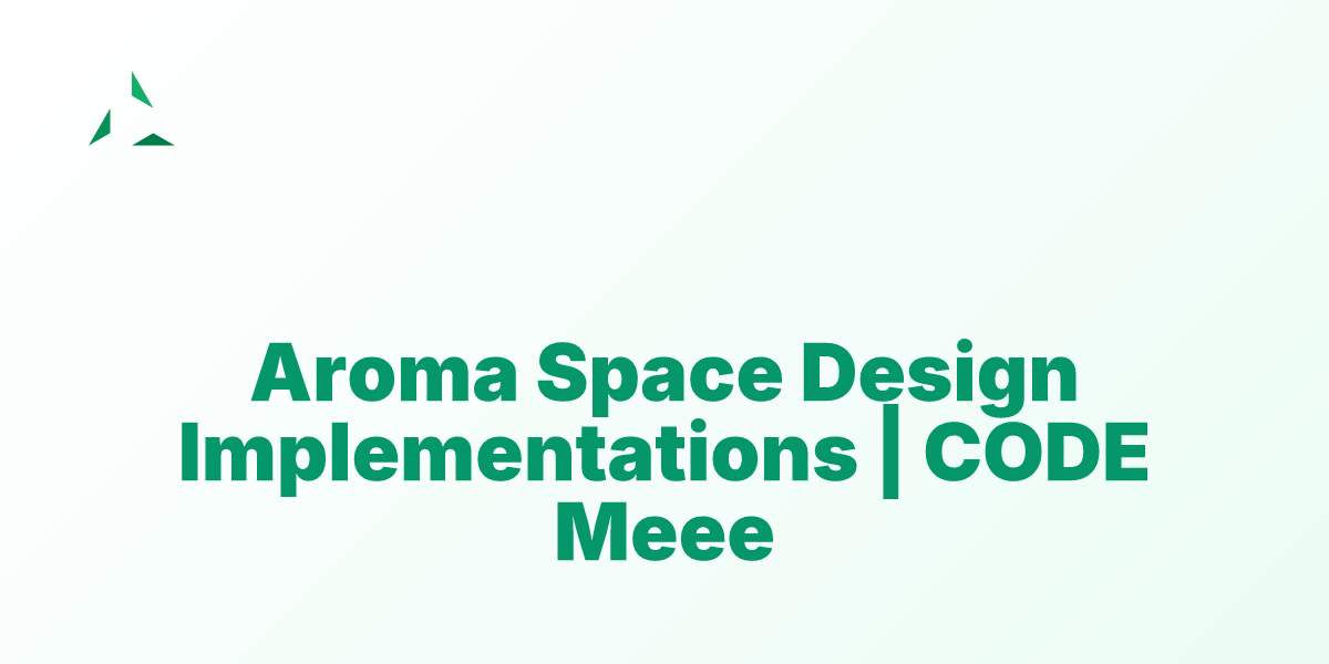 Aroma Space Design Implementations | CODE Meee